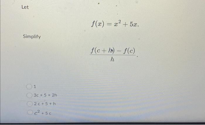 Solved Let f(x)=x2+5x Simplify hf(c+ht)−f(c) | Chegg.com