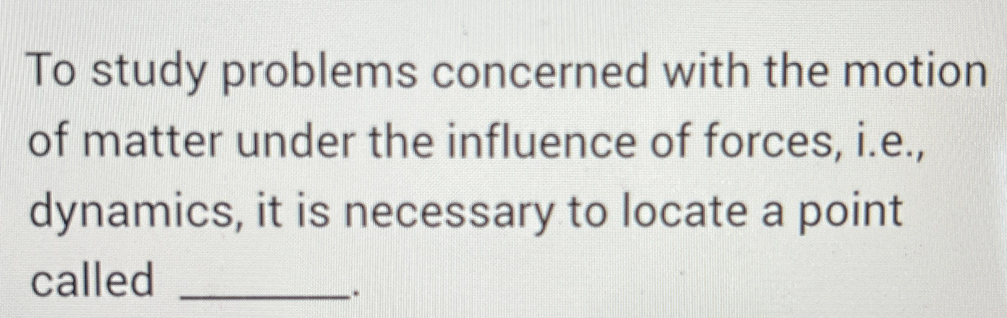 Solved To study problems concerned with the motion of matter | Chegg.com