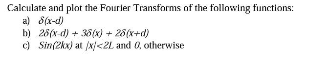 Solved Calculate and plot the Fourier Transforms of the | Chegg.com