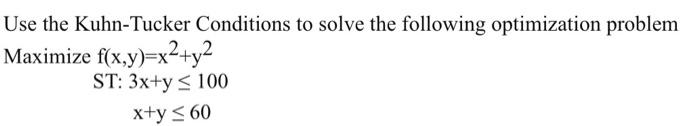 Solved Use the Kuhn-Tucker Conditions to solve the following | Chegg.com