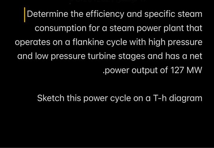 Determine the efficiency and specific steam | Chegg.com