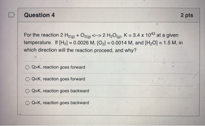 Solved Question 4 2 pts For the reaction 2 H2(g) + O2(9) | Chegg.com