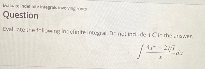 Solved Evaluate indefinite integrals involving roots | Chegg.com