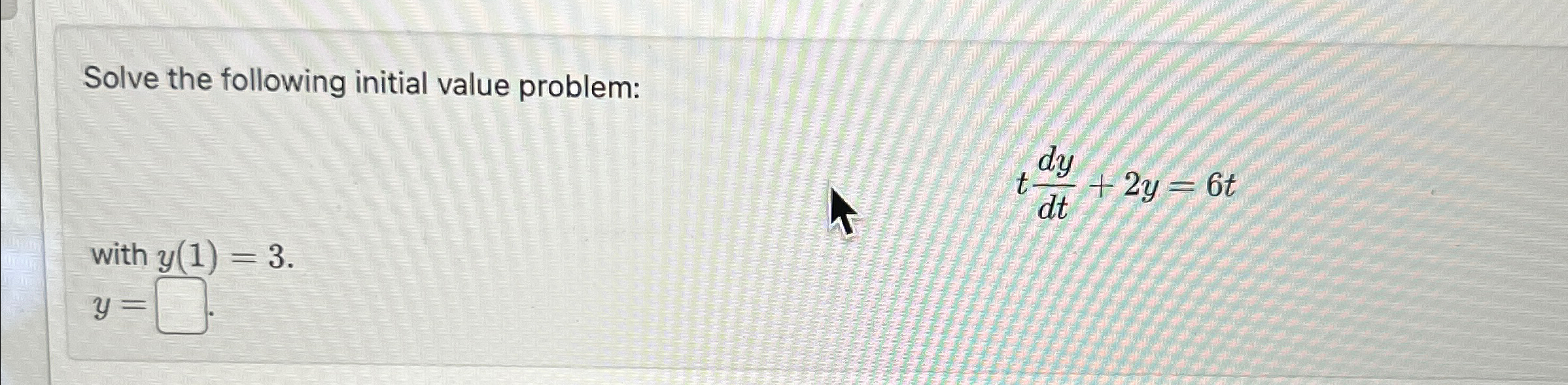 Solved Solve the following initial value problem:tdydt+2y=6t | Chegg.com
