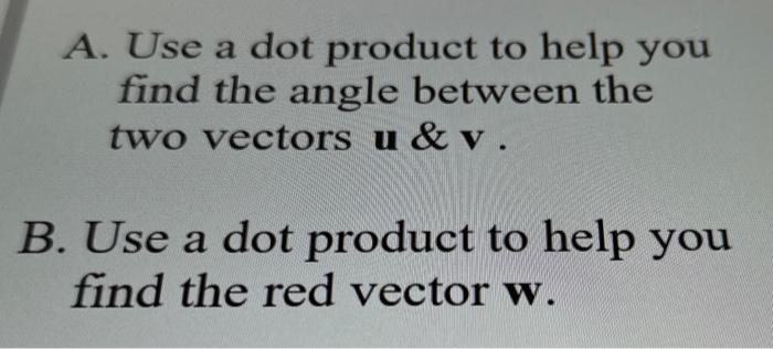 Solved A. Use a dot product to help you find the angle | Chegg.com