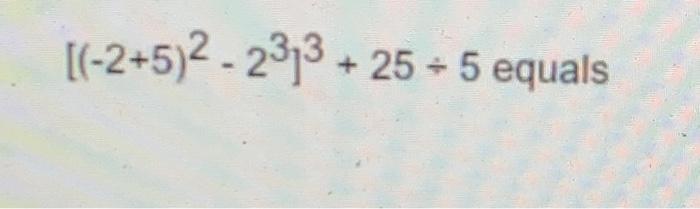 Solved [(−2+5)2−23]3+25÷5 | Chegg.com