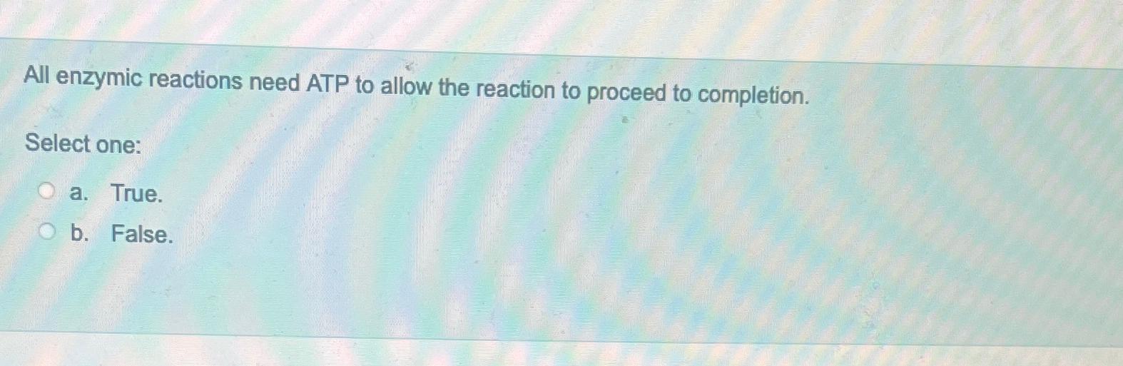 Solved All enzymic reactions need ATP to allow the reaction | Chegg.com