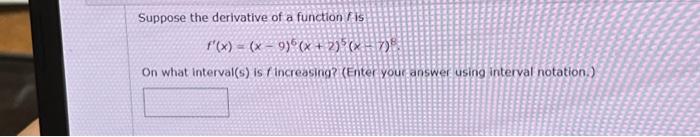 Solved Suppose the derivative of a function fis f'(x) = (x | Chegg.com