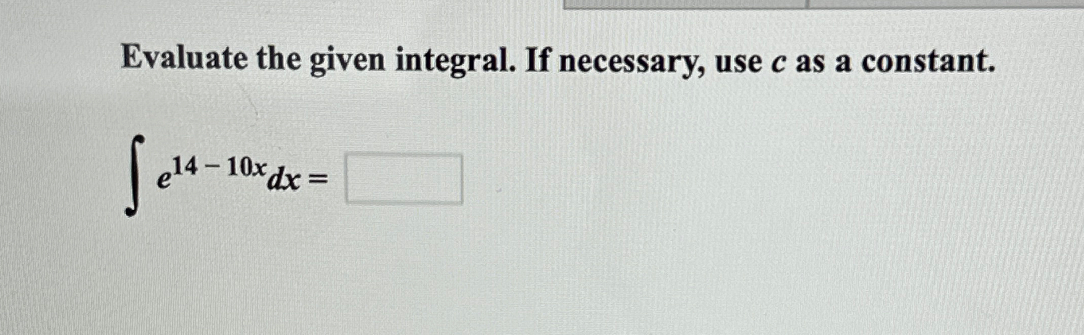 Solved Evaluate the given integral. If necessary, use c ﻿as | Chegg.com