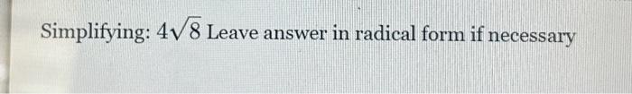 Solved Simplifying: 48 Leave answer in radical form if | Chegg.com