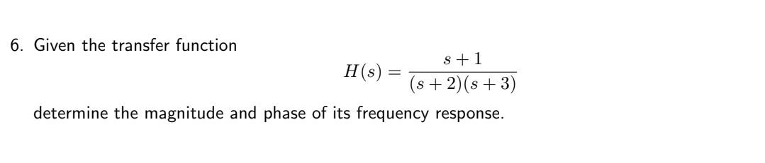 Solved 6. Given the transfer function H(s)=(s+2)(s+3)s+1 | Chegg.com