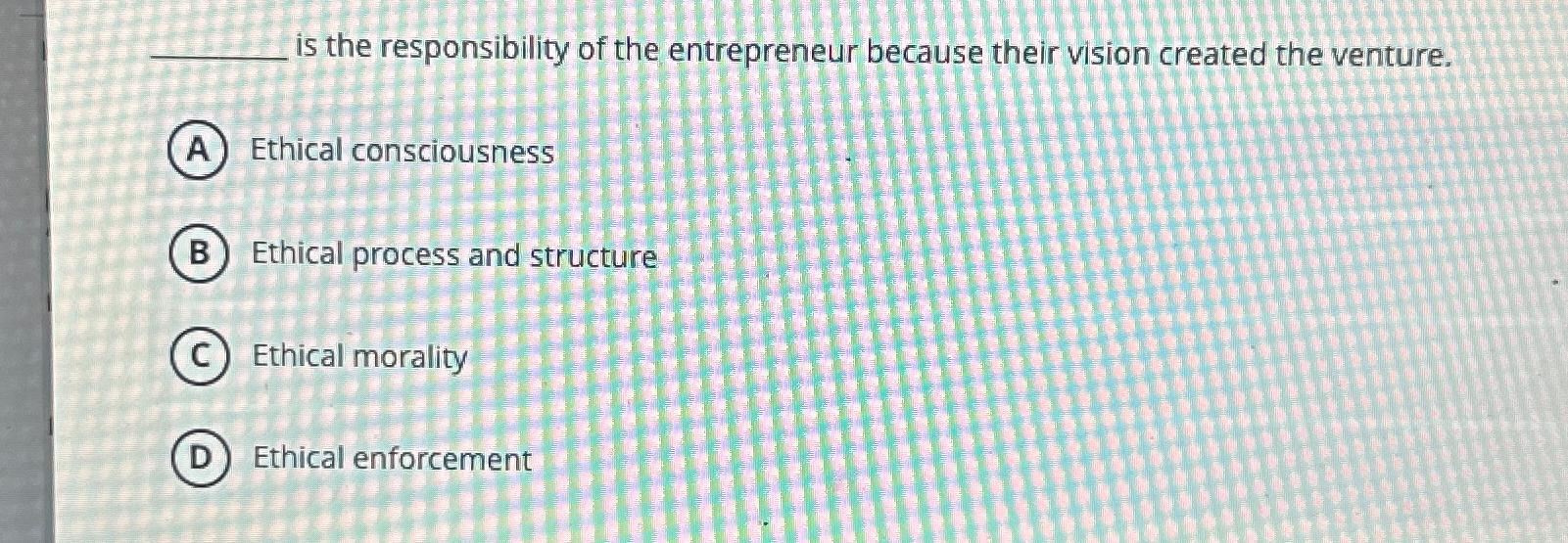 Solved is the responsibility of the entrepreneur because | Chegg.com