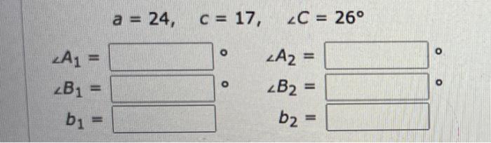Solved a=24,c=17,∠C=26∘∠A1= 。 ∠A2=∠B1= - ∠B2=b1=b2= | Chegg.com
