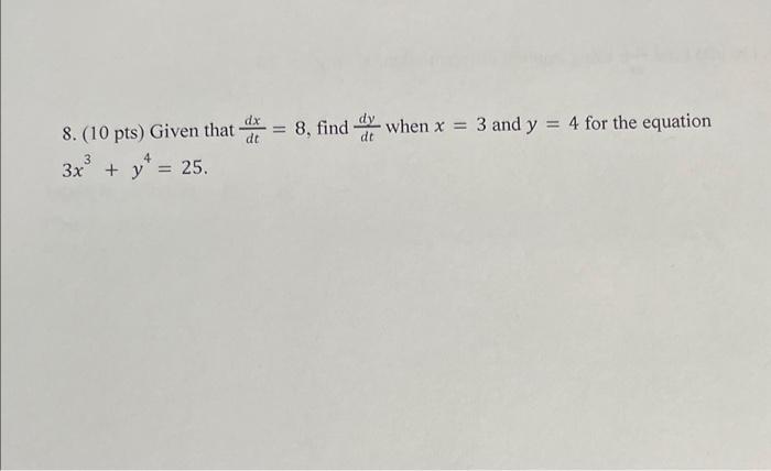 Solved 8. (10 pts) Given that dtdx=8, find dtdy when x=3 and | Chegg.com Solved 8. (10 pts) Given that dtdx=8, find dtdy when x=3 and | Chegg.com