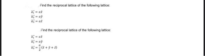 Solved Find the reciprocal lattice of the following lattice: | Chegg.com