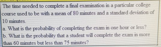 Solved The time needed to complete a final examination in a | Chegg.com