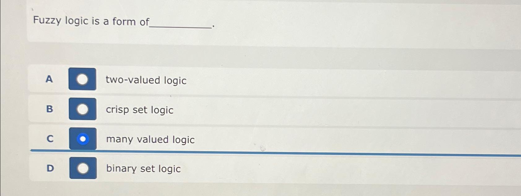 Solved Fuzzy logic is a form ofA two-valued logicB crisp set | Chegg.com Solved Fuzzy logic is a form ofA two-valued logicB crisp set | Chegg.com