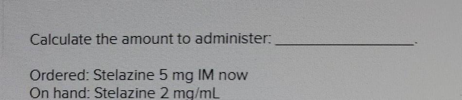 Solved Calculate the amount to administer: Ordered: | Chegg.com