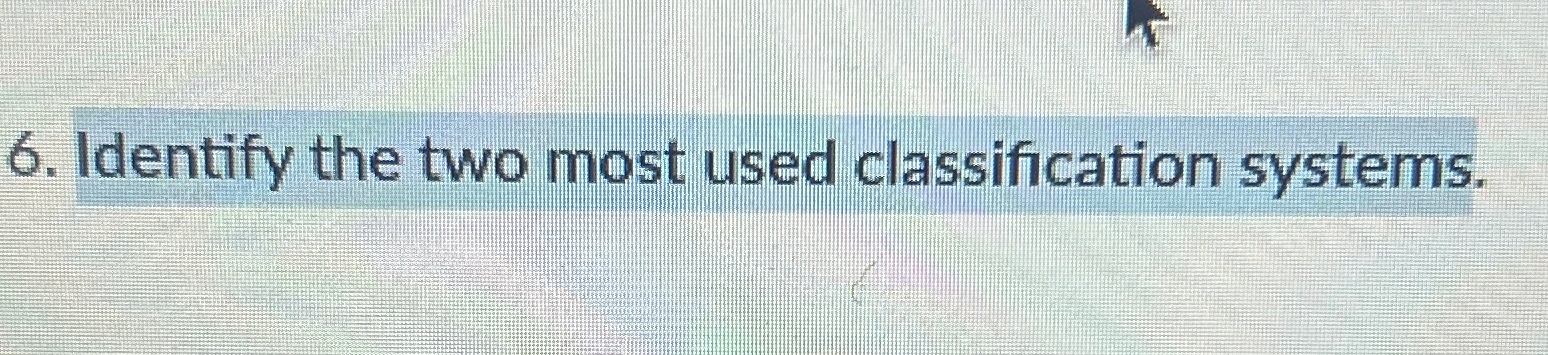Solved Identify the two most used classification systems. | Chegg.com
