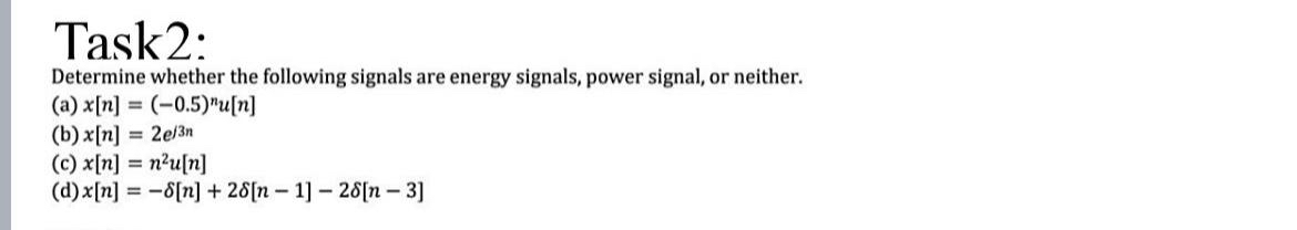 Solved Task2:Determine whether the following signals are | Chegg.com
