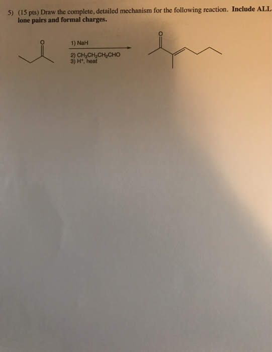Solved 5) (15 pts) Draw the complete, detailed mechanism for | Chegg.com Solved 5) (15 pts) Draw the complete, detailed mechanism for | Chegg.com