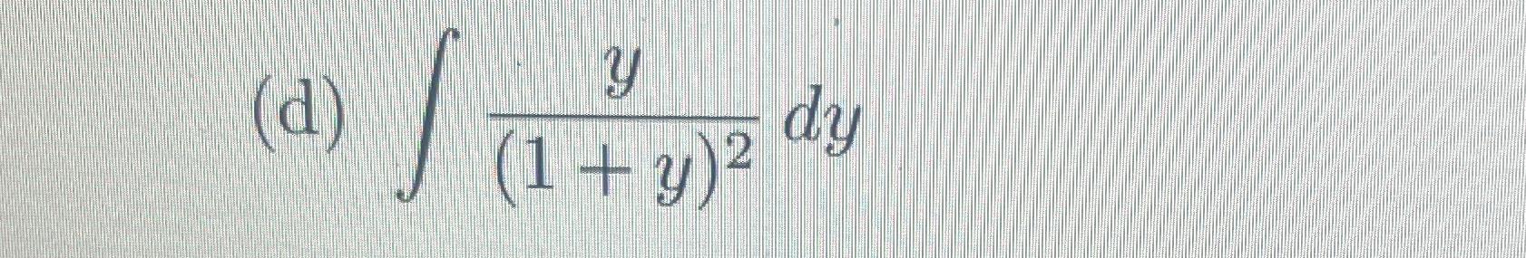 Solved (d) ∫﻿﻿y(1+y)2dy | Chegg.com