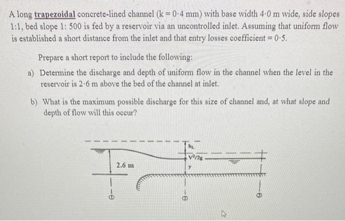 A long trapezoidal concrete-lined channel (k=0.4 mm) | Chegg.com