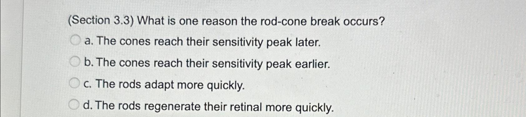 Solved (Section 3.3) ﻿What is one reason the rod-cone break | Chegg.com