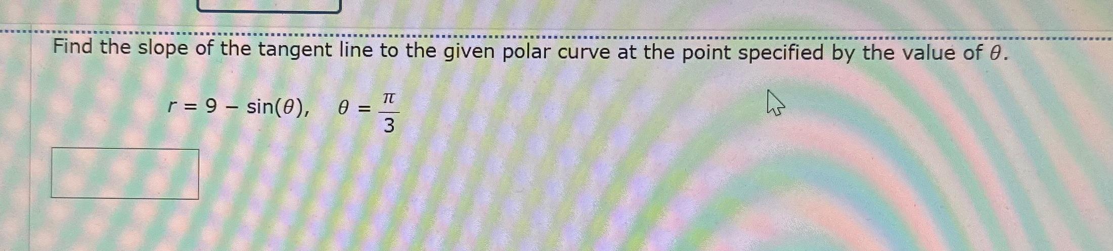 Solved Find the slope of the tangent line to the given polar | Chegg.com