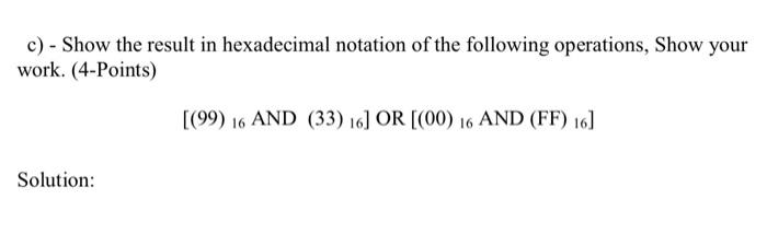 Solved c) - Show the result in hexadecimal notation of the | Chegg.com