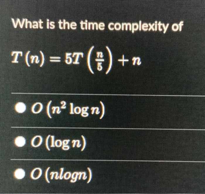 Solved What is the time complexity of 3T (1) + +1 • O(logn) | Chegg.com