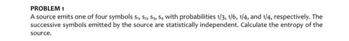 Solved PROBLEM 1 A source emits one of four symbols | Chegg.com