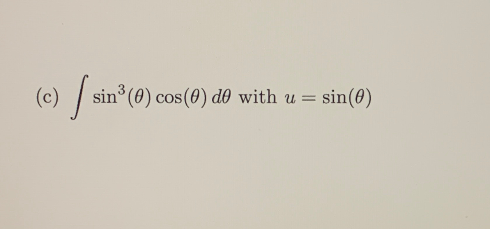 Solved (c) ∫﻿﻿sin3(θ)cos(θ)dθ ﻿with u=sin(θ) | Chegg.com