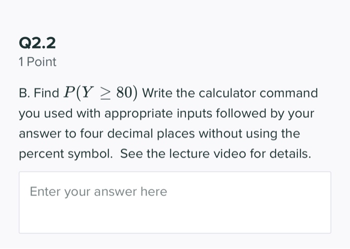 Solved Q2.2 1 Point B. Find P(Y > 80) Write the calculator | Chegg.com