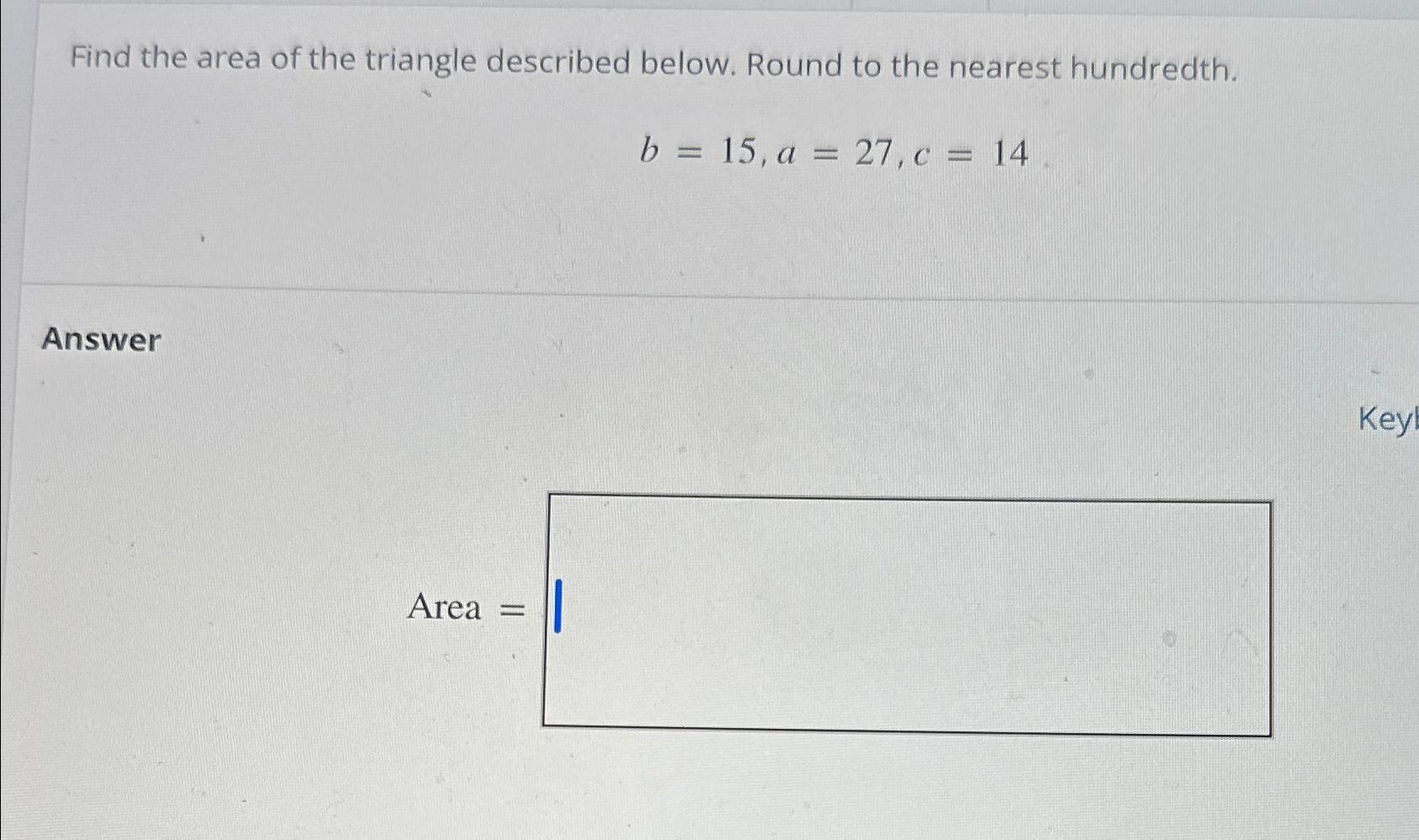 Solved Find the area of the triangle described below. Round | Chegg.com