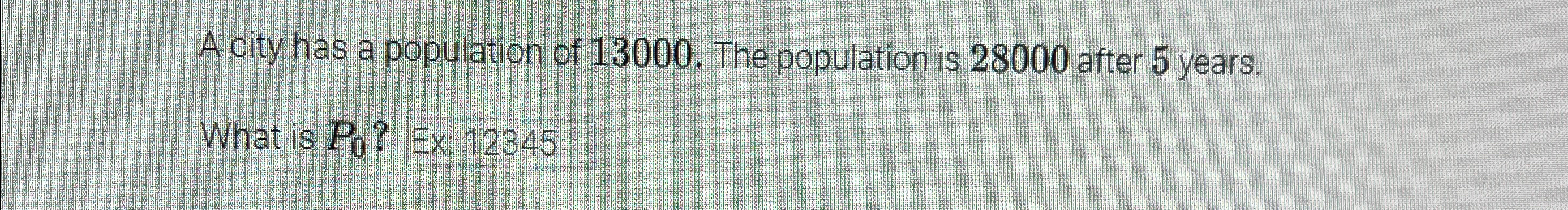 Solved A city has a population of 13000 . ﻿The population is | Chegg.com