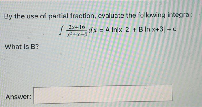 Solved By the use of partial fraction, evaluate the | Chegg.com