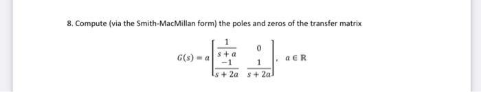 Solved 8. Compute (via the Smith-MacMillan form) the poles | Chegg.com