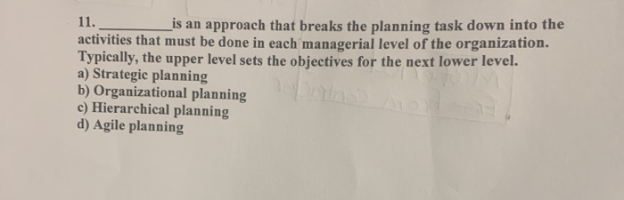 Solved 11. is an approach that breaks the planning task down | Chegg.com