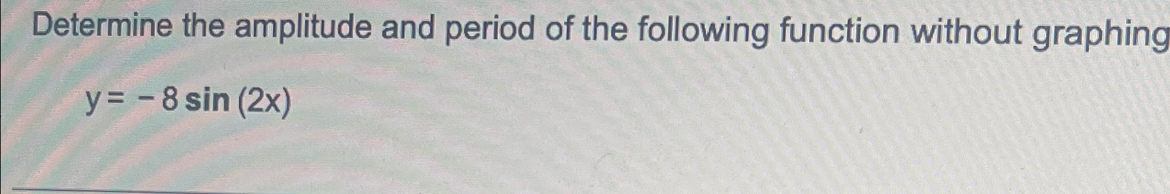 Solved Determine the amplitude and period of the following | Chegg.com