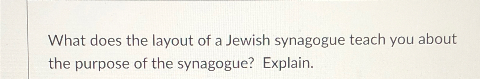 Solved What does the layout of a Jewish synagogue teach you | Chegg.com
