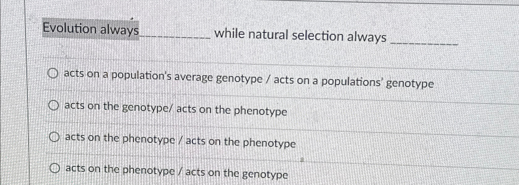 Solved Evolution always while natural selection alwaysacts | Chegg.com