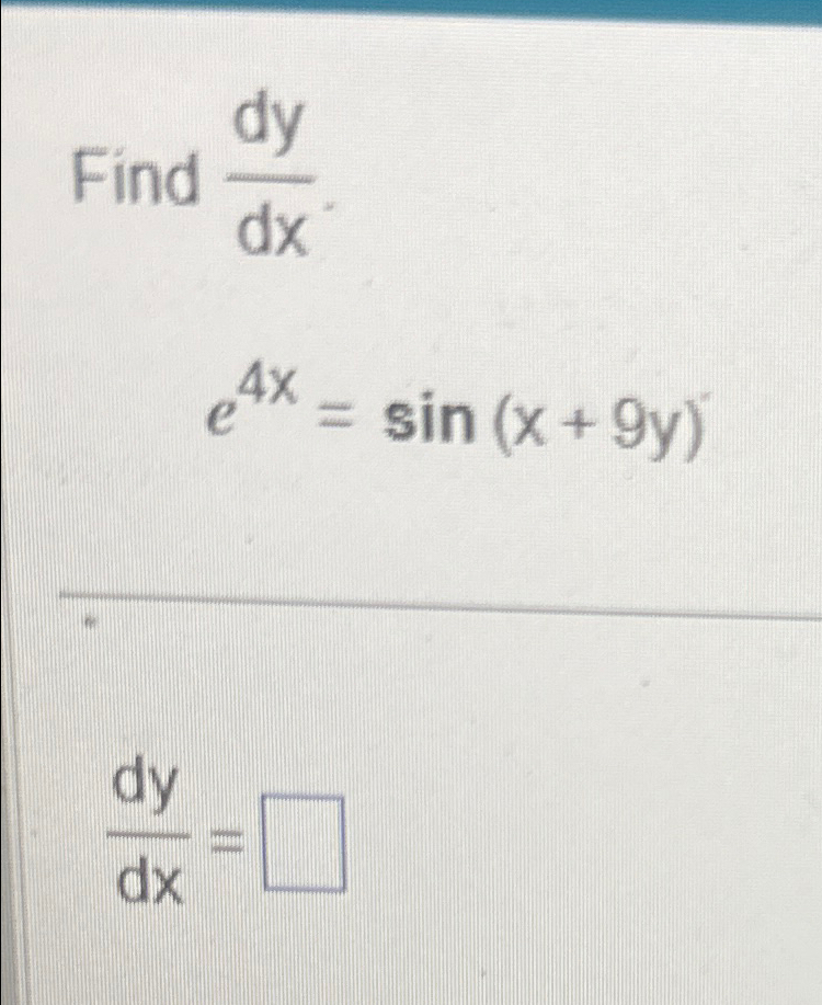 Solved Find dydx.e4x=sin(x+9y)dydx= | Chegg.com