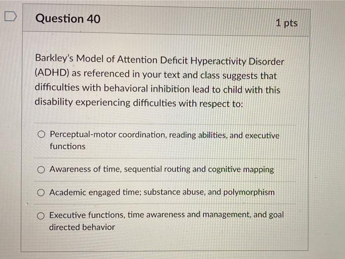 Solved Question 40 1 pts Barkley's Model of Attention | Chegg.com