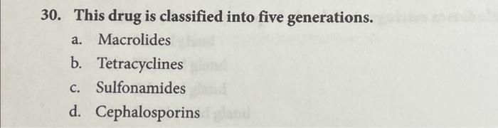 Solved 30. This drug is classified into five generations. a. | Chegg.com