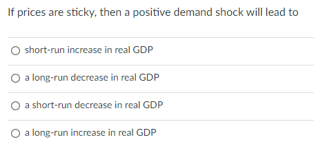 Solved If prices are sticky, then a positive demand shock | Chegg.com