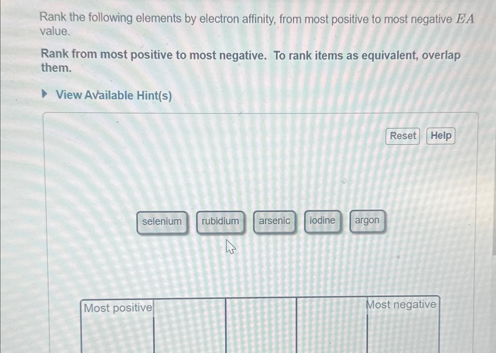 Solved Rank the following elements by electron affinity, | Chegg.com