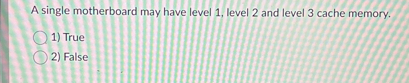 Solved A single motherboard may have level 1 , ﻿level 2 ﻿and | Chegg.com