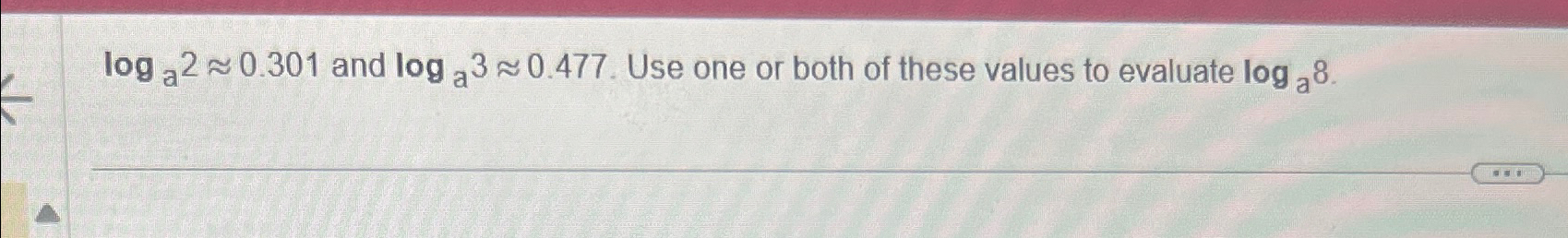 Solved loga2~~0.301 ﻿and loga3~~0.477. ﻿Use one or both of | Chegg.com