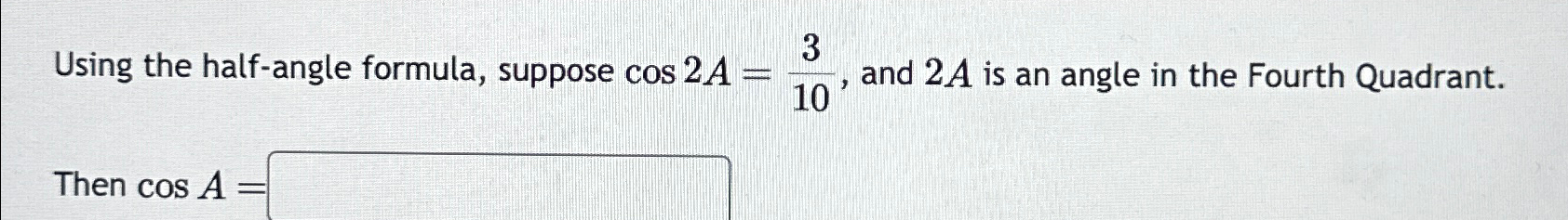 Solved Using the half-angle formula, suppose cos2A=310, ﻿and | Chegg.com